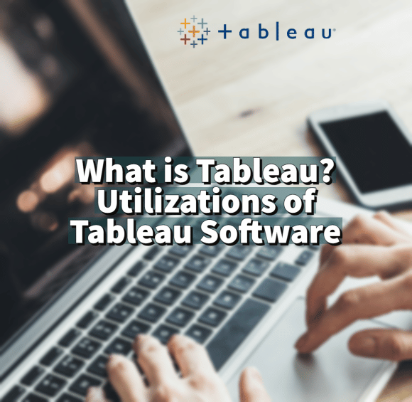 What is Tableau? Utilizations of Tableau Software