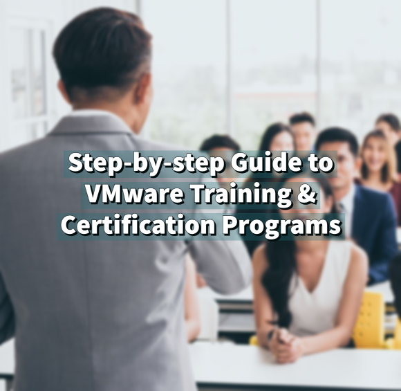 Step-by-step Guide to VMware Training & Certification Programs