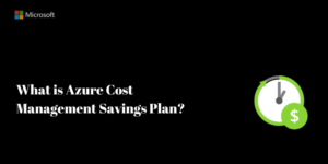 Azure Savings Plan: Cut Cloud Costs with Smart Strategy
