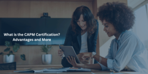 What Is CAPM Certification? Key Benefits Explained