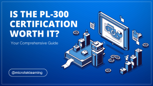 PL-300 Certification: Is It Worth It? | Microtek Learning