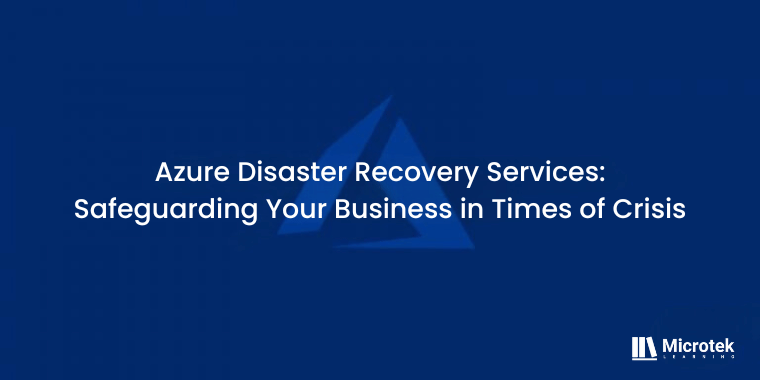 Azure Disaster Recovery: Safeguarding Your Business in Times of Crisis