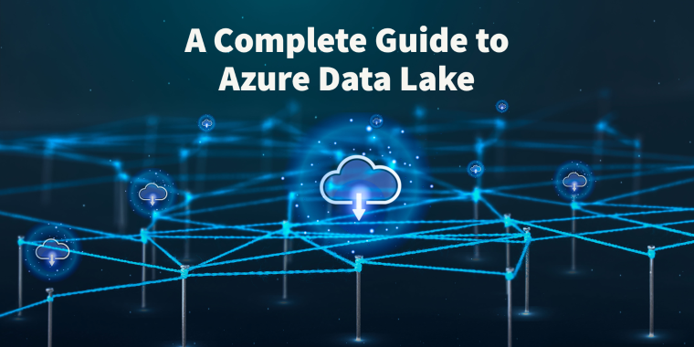 A Complete Guide to Azure Data Lake